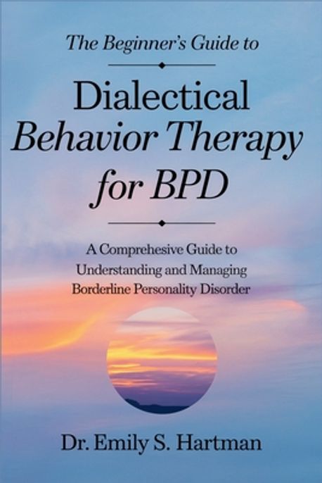 The Beginner's Guide to Dialectical Behavior Therapy for BPD | Dr Emily ...