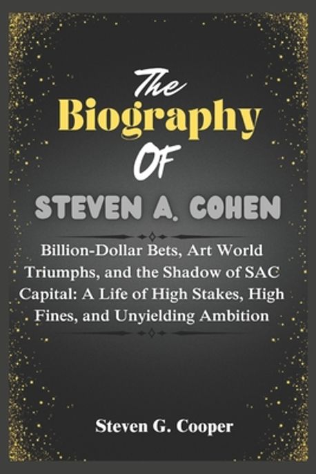 The Biography of Steven A. Cohen | Cooper, Steven G. - 교보문고