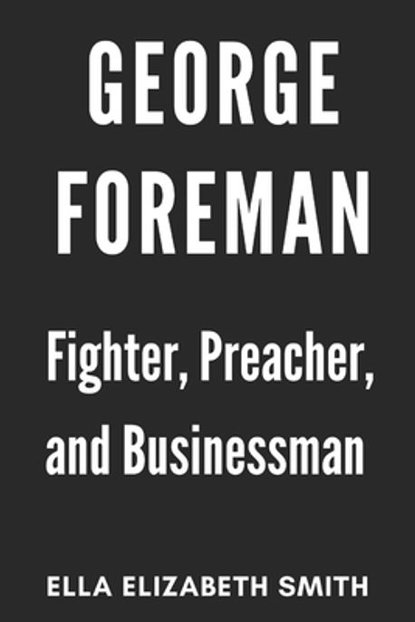 George Foreman | Smith, Ella Elizabeth - 교보문고