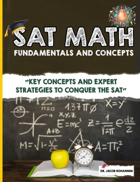SAT Math Fundamentals and Concepts | Kohannim, Jacob - 교보문고