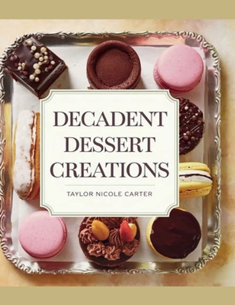 Decadent Dessert Creations - Taylor Nicole Carter | Carter, Taylor ...