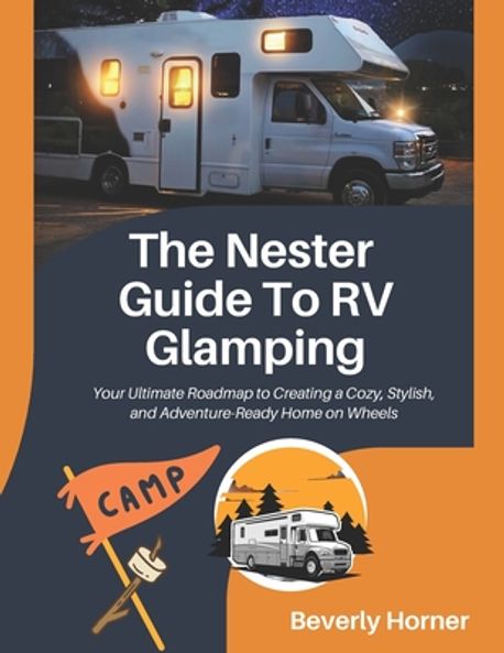 The Nester Guide to RV Glamping | Horner, Beverly - 교보문고