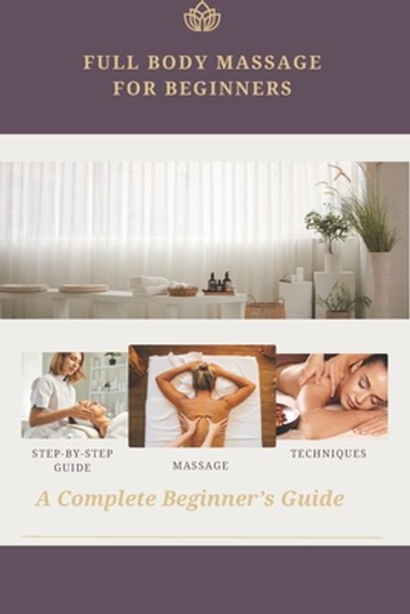 Full Body Massage Instructions for Beginners | Krnjaic, Ljubisa - 교보문고