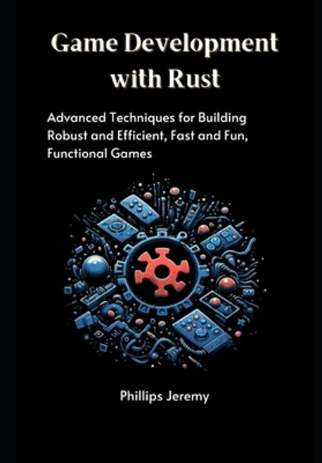 Game Development with Rust | Jeremy, Phillips - 교보문고