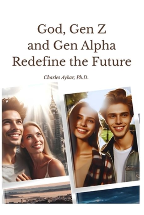 God, Gen Z and Gen Alpha Redefine the Future | Aybar, Charles - 교보문고