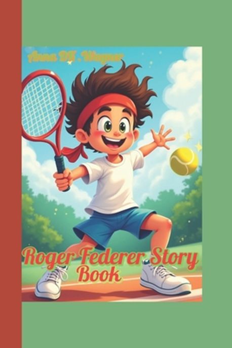 Roger Federer Story Book | Wagner, Anna Dk - 교보문고