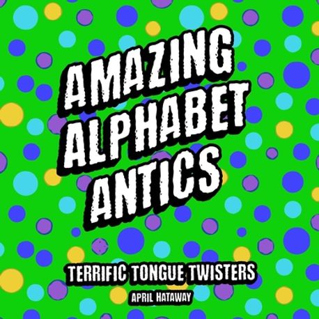 Amazing Alphabet Antics | Hataway, April - 교보문고