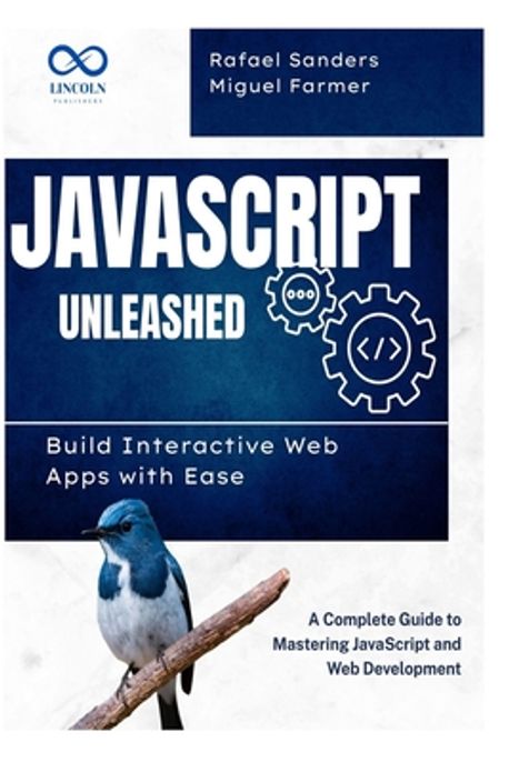 JavaScript Unleashed Build Interactive Web Apps with Ease | Farmer, Miguel - 교보문고