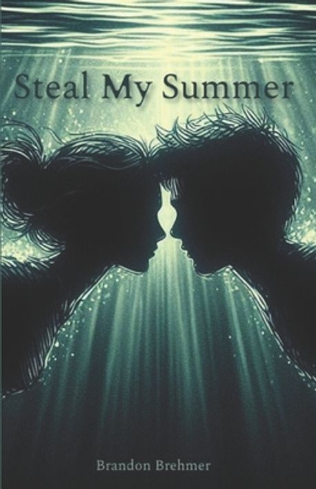 Steal My Summer | Brehmer, Brandon - 교보문고