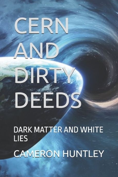 Cern and Dirty Deeds | Huntley, Cameron M. - 교보문고