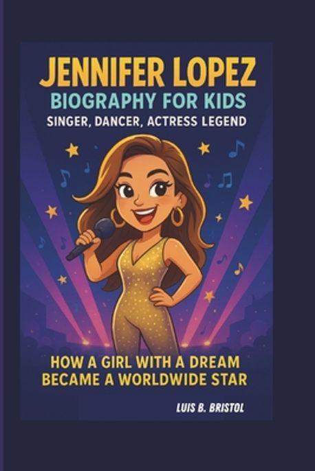 Jennifer Lopez Biography for Kids | Bristol, Luis B. - 교보문고