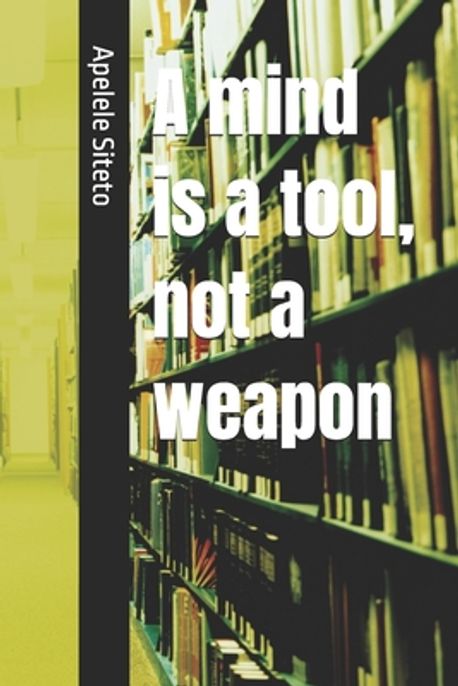 A mind is a tool, not a weapon | Siteto, Apelele Siliziwe - 교보문고