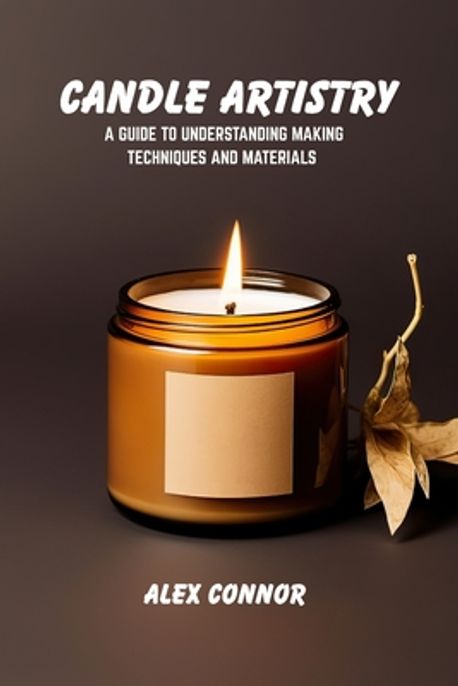Candle artistry | Connor, Alex - 교보문고