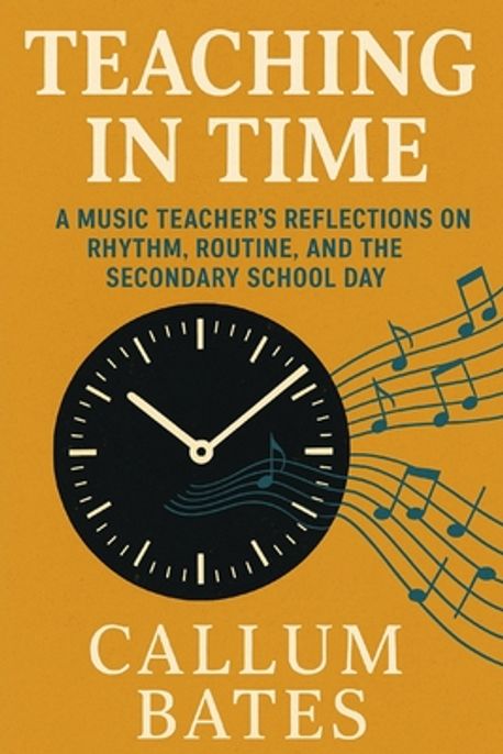 Teaching in Time | Bates, Callum - 교보문고
