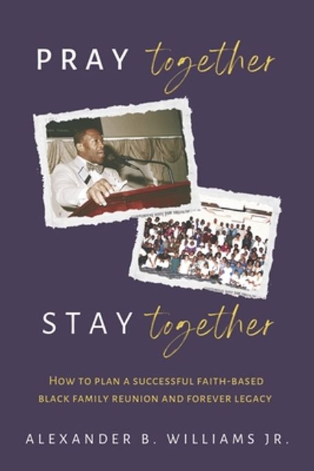 Pray Together Stay Together | Williams Jr, Alexander B. - 교보문고