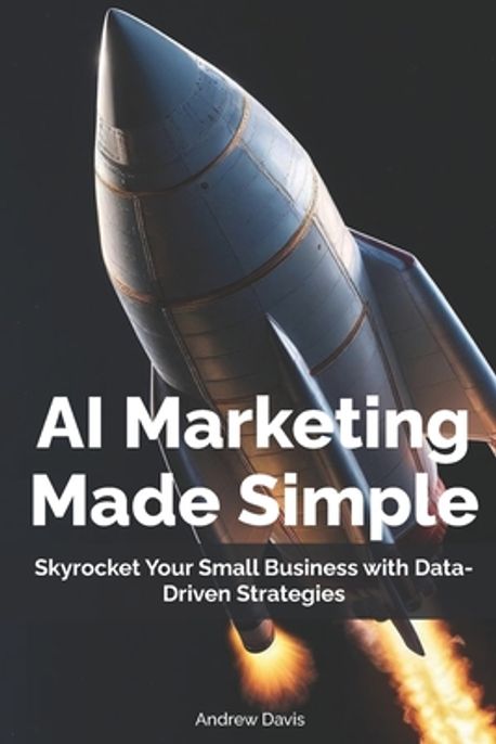 AI Marketing Made Simple | Davis, Andrew - 교보문고