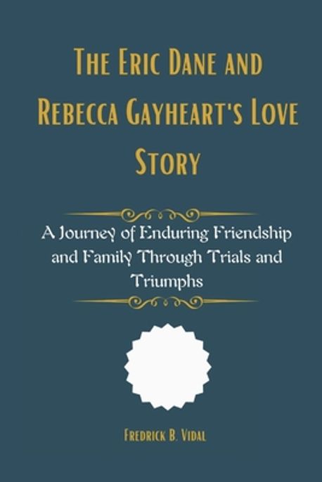 The Eric Dane and Rebecca Gayheart's Love Story | Vidal, Fredrick B. - 교보문고