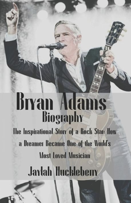 Bryan Adams Biography | Huckleberry, Jaylah - 교보문고