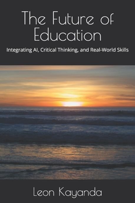The Future of Education | Kayanda, Leon - 교보문고