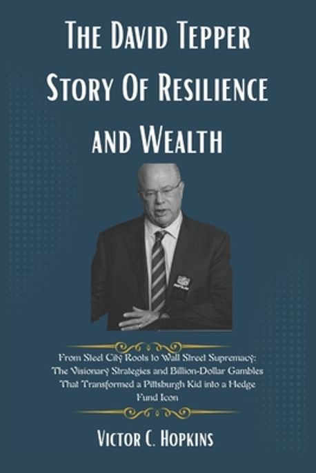 The David Tepper Story Of Resilience and Wealth | Hopkins, Victor C. - 교보문고