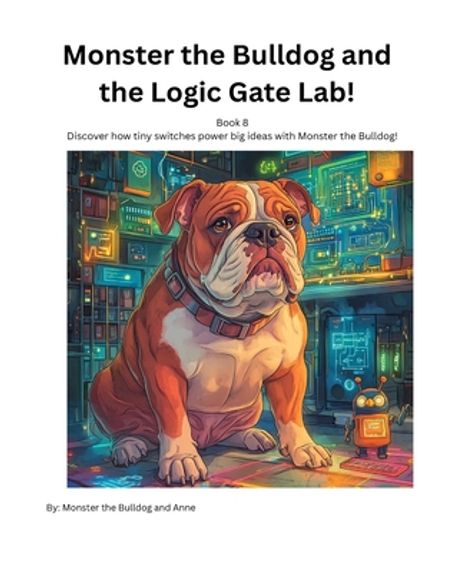 Book 8 - Monster the Bulldog and the Logic Gate Lab! | Anne - 교보문고