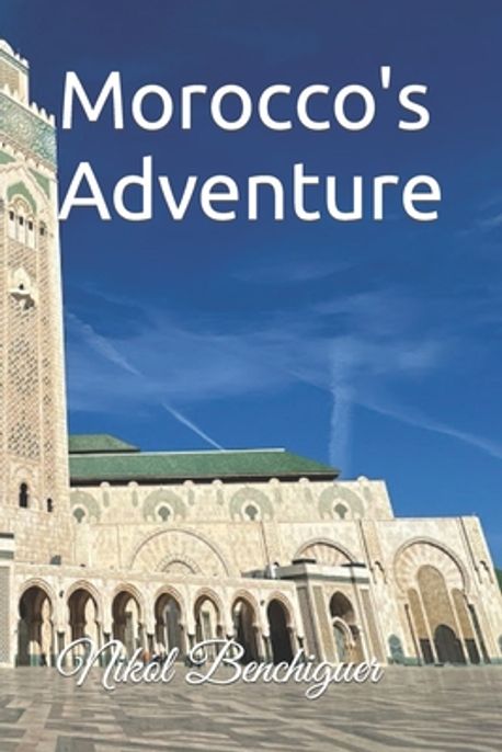 Morocco's Adventure | Benchiguer, Nikol - 교보문고