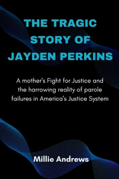The Tragic Story of Jayden Perkins | Andrews, Millie - 교보문고