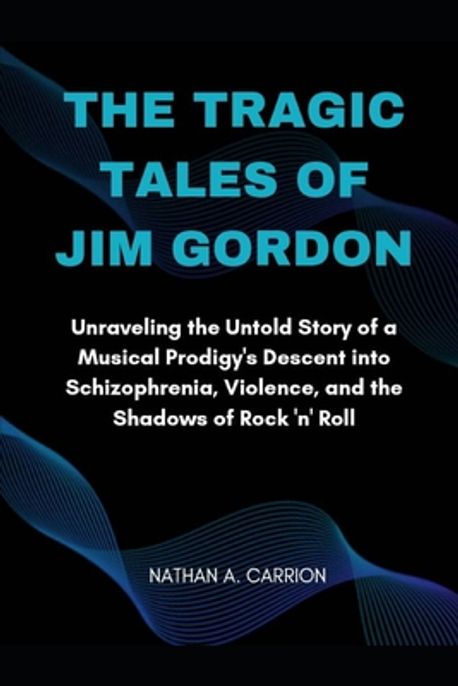 The Tragic Tales of Jim Gordon | Carrion, Nathan A. - 교보문고