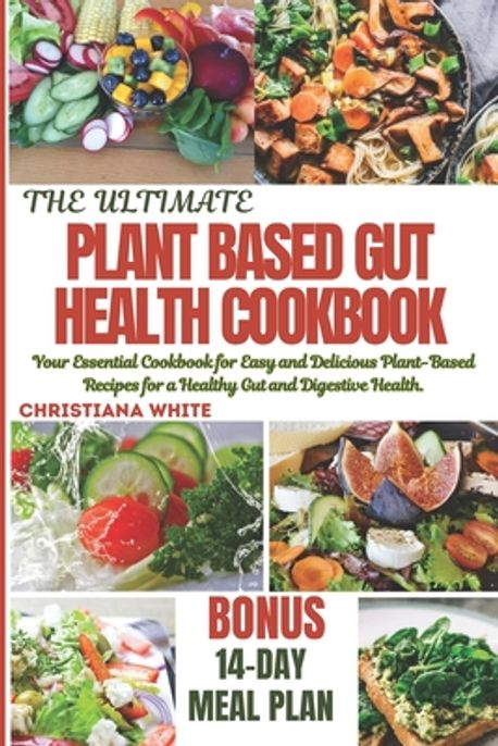 The Ultimate Plant Based Gut Health Cookbook | White, Christiana - 교보문고