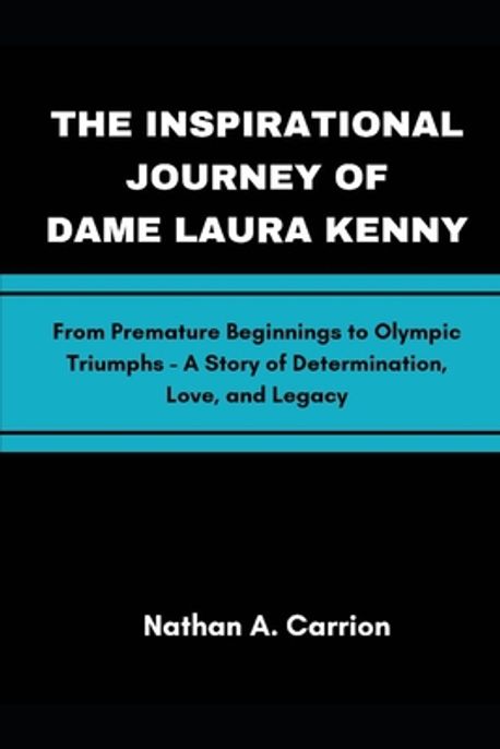 The Inspirational Journey of Dame Laura Kenny | Carrion, Nathan A. - 교보문고