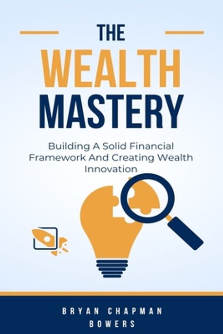 The Wealth Mastery | Bowers, Bryan Chapman - 교보문고