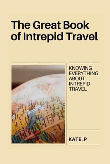 The Great Book of Intrepid Travel | P, Kate - 교보문고