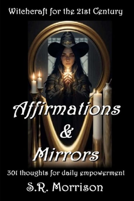 Affirmations and Mirrors | Morrison, Steven Robert - 교보문고