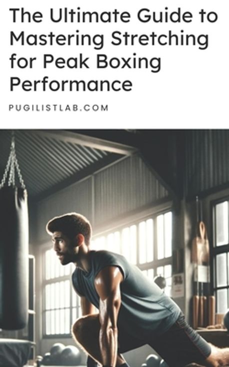 The Ultimate Guide to Mastering Stretching for Peak Boxing Performance | Lab, Pugilist - 교보문고