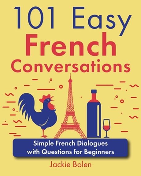 101 Easy French Conversations | Bolen, Jackie - 교보문고