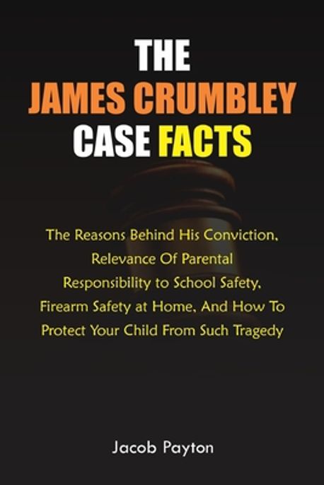 The James Crumbley Case Facts | Payton, Jacob - 교보문고
