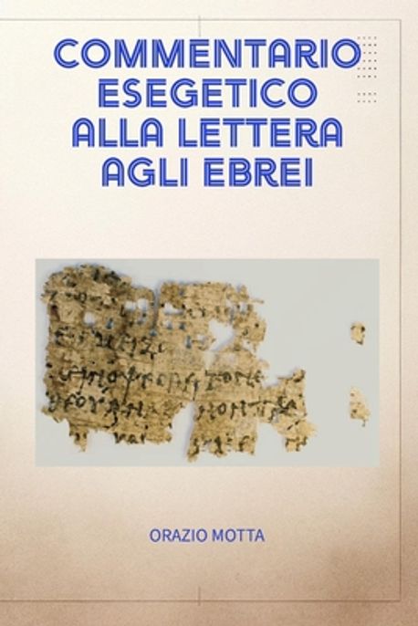 Commentario esegetico alla lettera agli Ebrei | Motta, Orazio - 교보문고