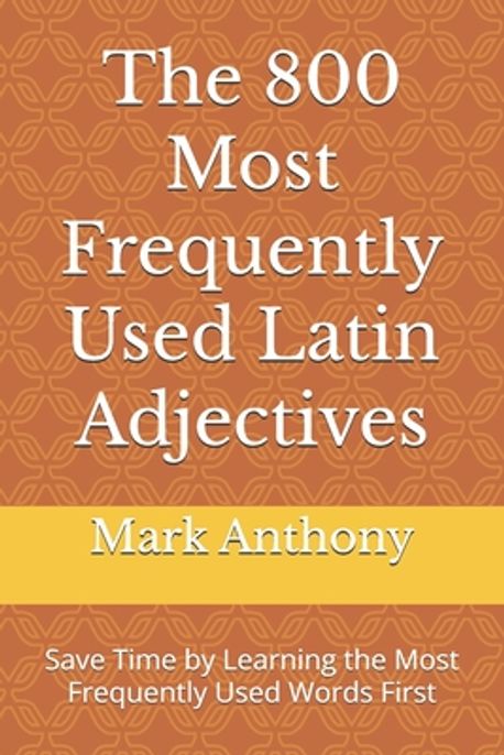 Thе 800 Most Frequently Used Latin Adjectives | Anthony, Mark - 교보문고