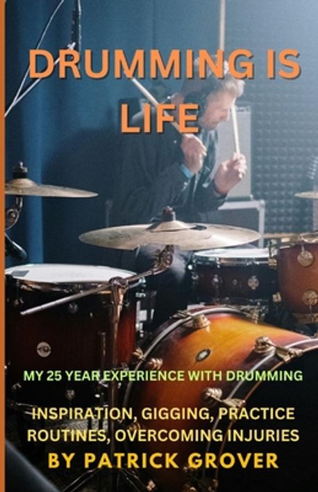 Drumming Is Life | Grover, Patrick - 교보문고