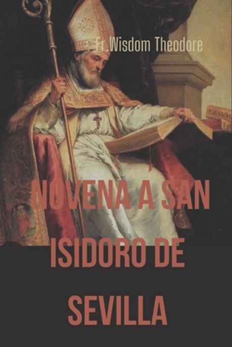 Novena a San Isidoro de Sevilla | Theodore, Fr Wisdom - 교보문고