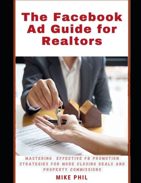 The Facebook Ad Guide for Realtors | Phil, Mike - 교보문고