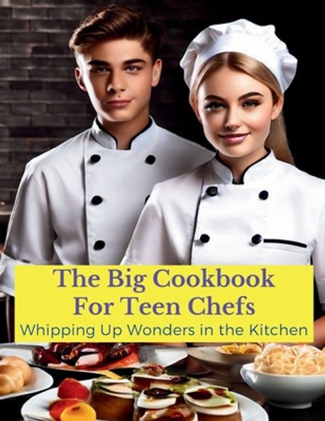 The Big Cookbook for Teen Chefs | Britain, Great - 교보문고