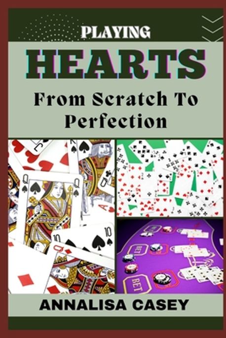 Playing Hearts from Scratch to Perfection | Casey, Annalisa - 교보문고
