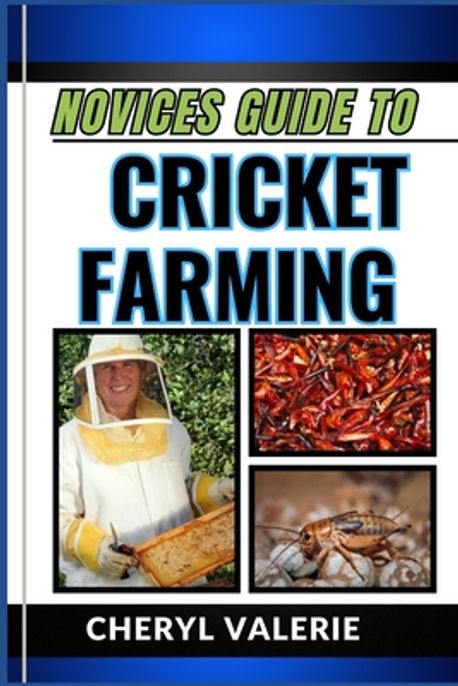 Novices Guide to Cricket Farming | Valerie, Cheryl - 교보문고