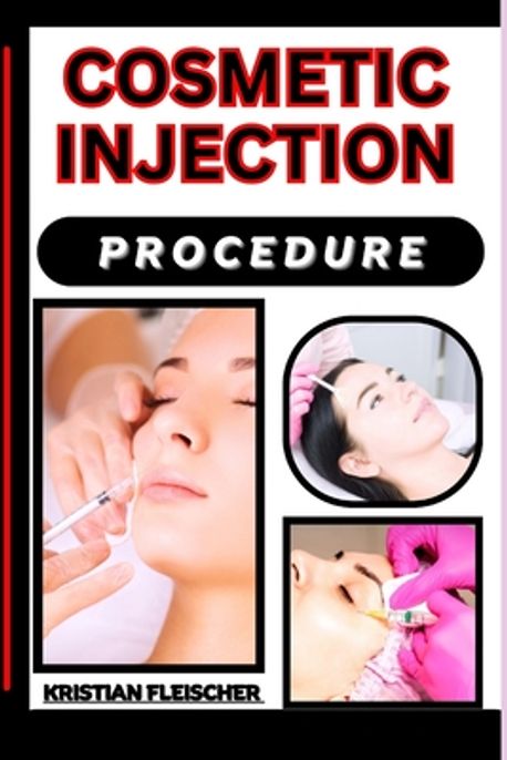 Cosmetic Injection Procedure | Fleischer, Kristian - 교보문고