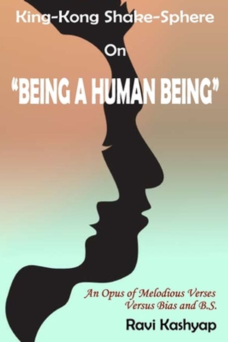 King-Kong Shake-Sphere On Being A Human Being | Kashyap, Ravi - 교보문고
