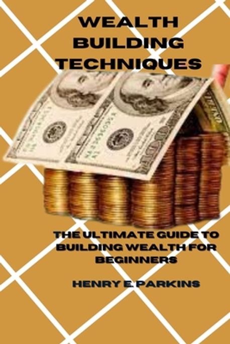 Wealth Building Technique | Parkins, Henry E. - 교보문고