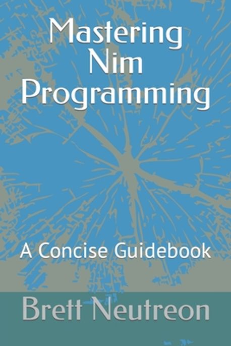 Mastering Nim Programming | Neutreon, Brett - 교보문고