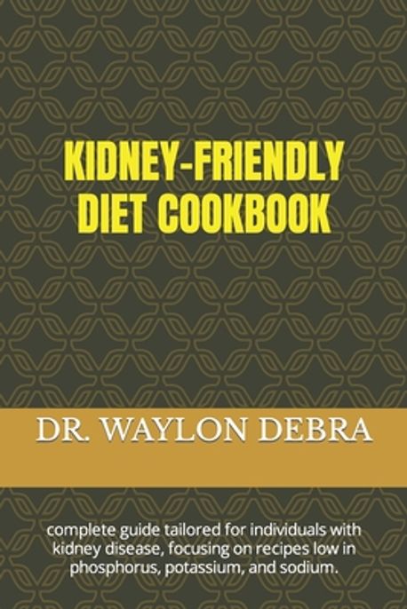 Kidney-Friendly Diet Cookbook | Debra, Waylon - 교보문고
