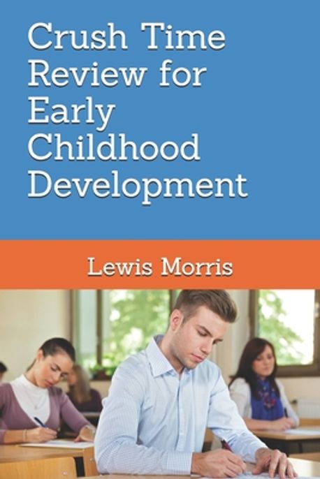 Crunch Time Review for Early Childhood Development | Morris, Lewis - 교보문고